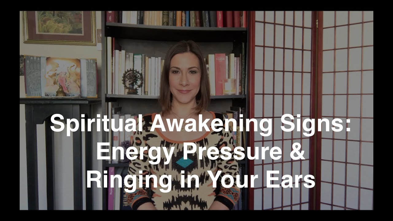 Spiritual Awakening Signs: Energy Pressure and Ringing in Your Ears ...